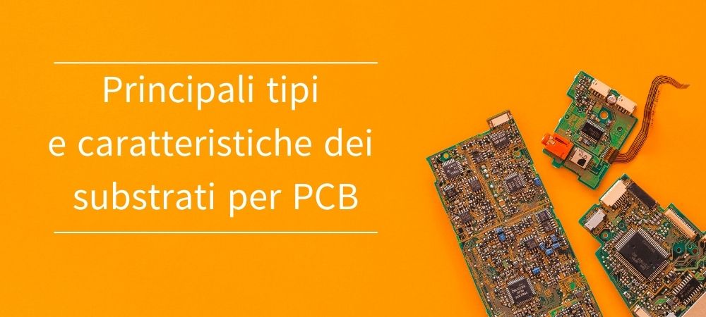 Principali tipi e caratteristiche dei substrati per PCB Principali tipi e caratteristiche dei substrati per PCB